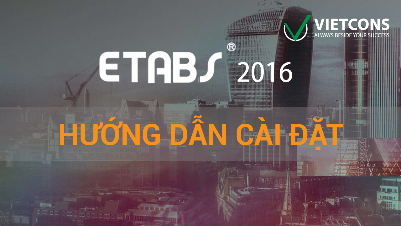 Download ETABS 2016 (link google drive)– Video hướng dẫn cài đặt chi tiết | Laptop xây dựng